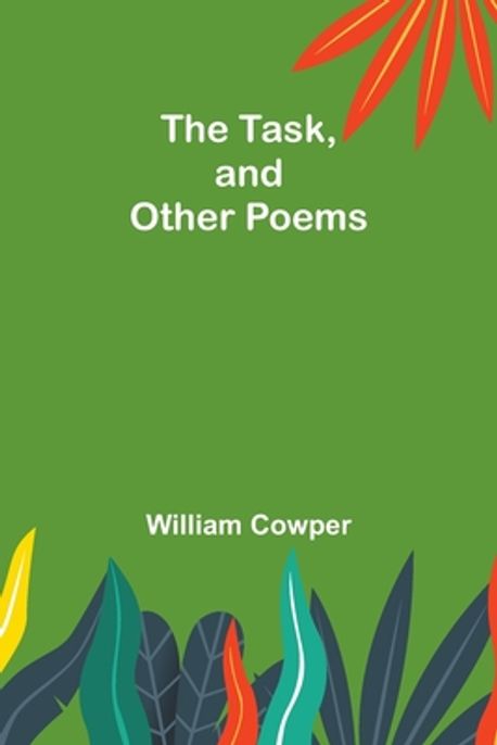 The Task, and Other Poems | Cowper, William - 교보문고