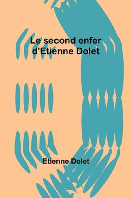 Le second enfer d'Etienne Dolet | Dolet, Etienne - 교보문고