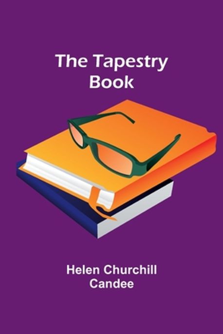 The Tapestry Book | Candee, Helen Churchill - 교보문고