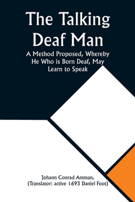 The Talking Deaf Man A Method Proposed, Whereby He Who is Born Deaf ...