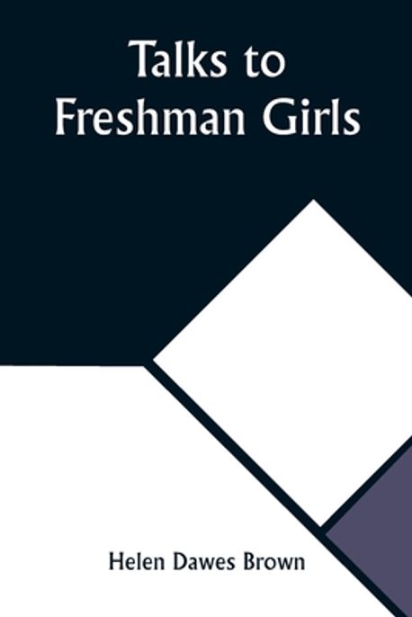 Talks to Freshman Girls | Brown, Helen Dawes - 교보문고