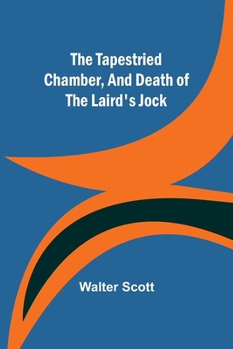 The Tapestried Chamber, And Death of the Laird's Jock | Scott, Walter ...