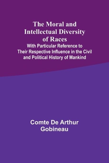 The Moral and Intellectual Diversity of Races; With Particular ...