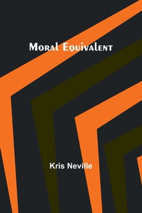 Moral Equivalent | Neville, Kris - 교보문고