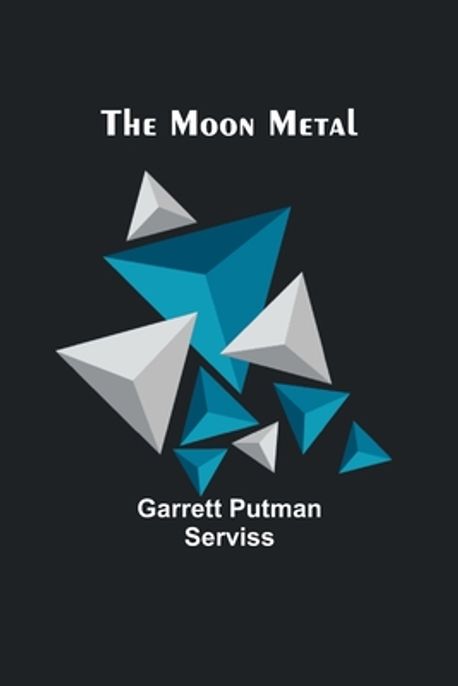 The Moon Metal | Serviss, Garrett Putman - 교보문고