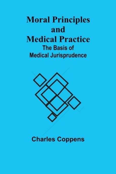 Moral Principles and Medical Practice | Coppens, Charles - 교보문고