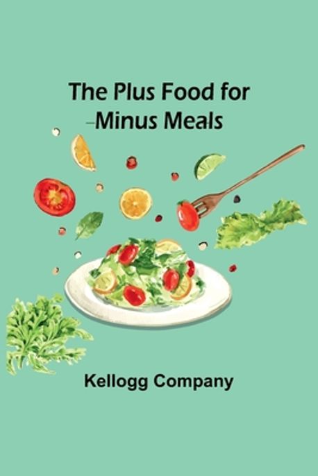 The Plus Food for Minus Meals | Company, Kellogg - 교보문고