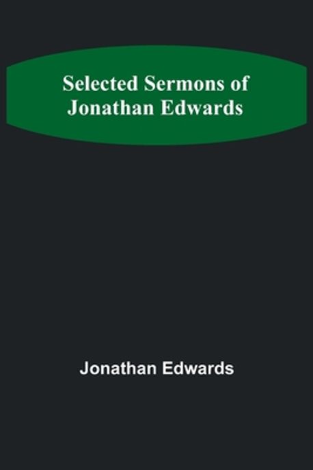 Selected Sermons of Jonathan Edwards | Edwards, Jonathan - 교보문고