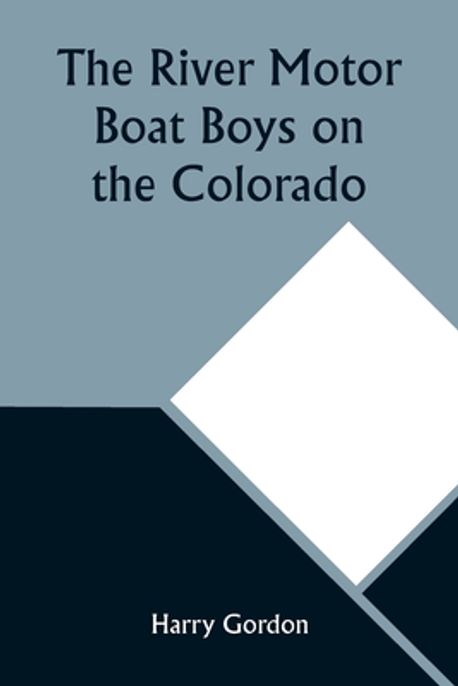 The River Motor Boat Boys on the Colorado; Or, The Clue in the Rocks ...