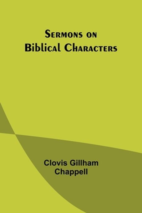 Sermons on Biblical Characters | Chappell, Clovis Gillham - 교보문고