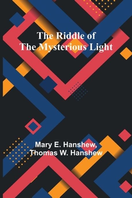 The Riddle of the Mysterious Light | Hanshew, Mary E. - 교보문고