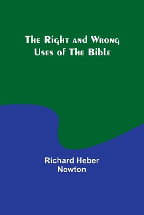 The Right and Wrong Uses of the Bible | Newton, Richard Heber - 교보문고