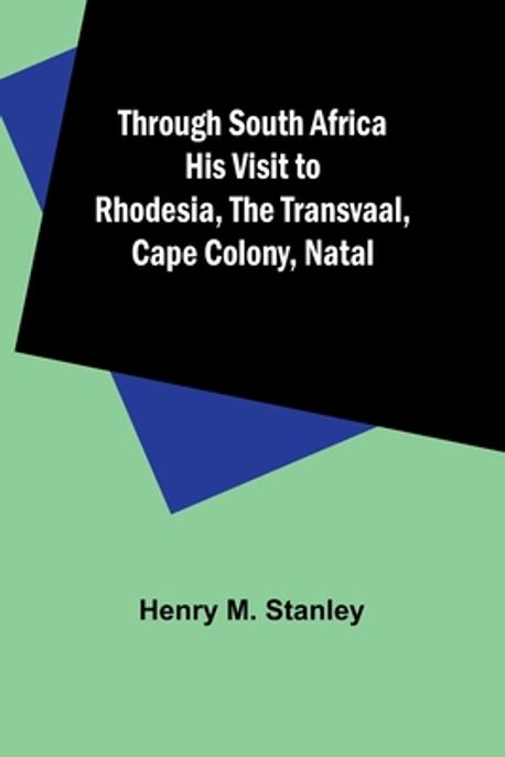 Through South Africa His Visit to Rhodesia, the Transvaal, Cape Colony ...