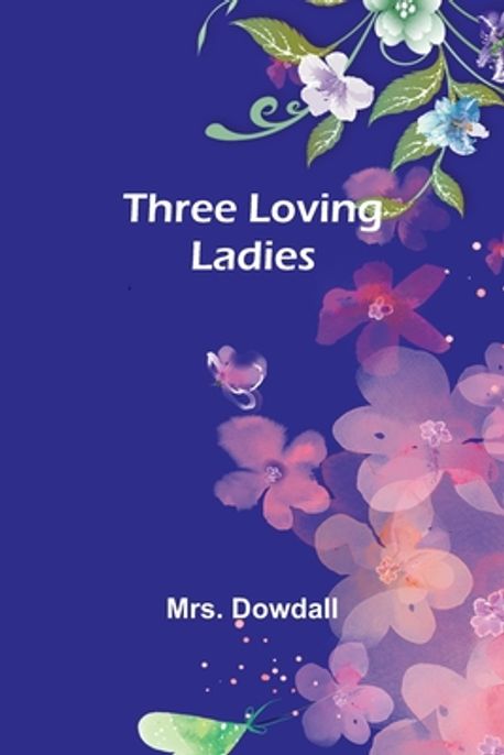Three Loving Ladies | Dowdall - 교보문고