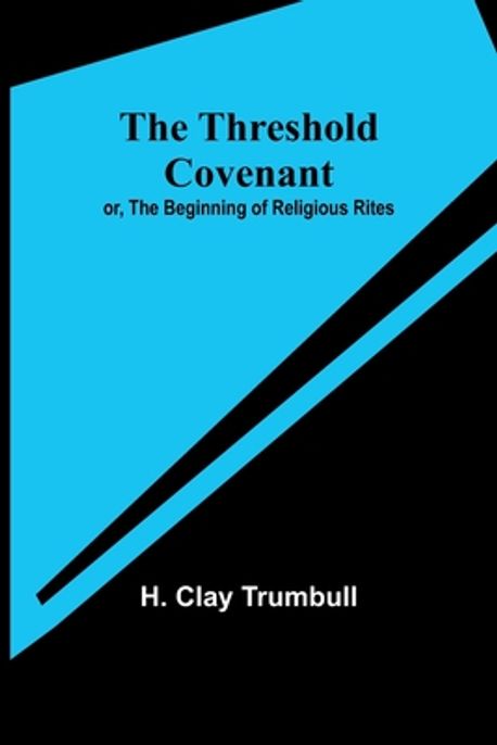 The Threshold Covenant; or, The Beginning of Religious Rites | Trumbull ...
