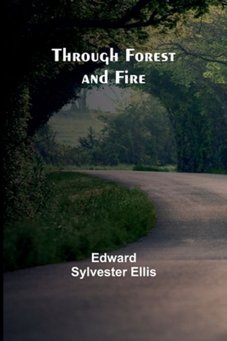 Through Forest and Fire | Ellis, Edward Sylvester - 교보문고
