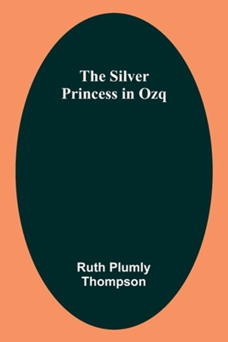 The Silver Princess in Ozq | Thompson, Ruth Plumly - 교보문고