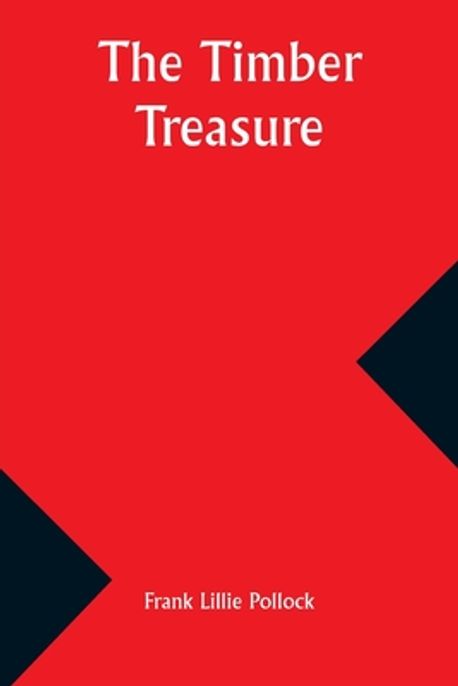 The Timber Treasure | Pollock, Frank Lillie - 교보문고