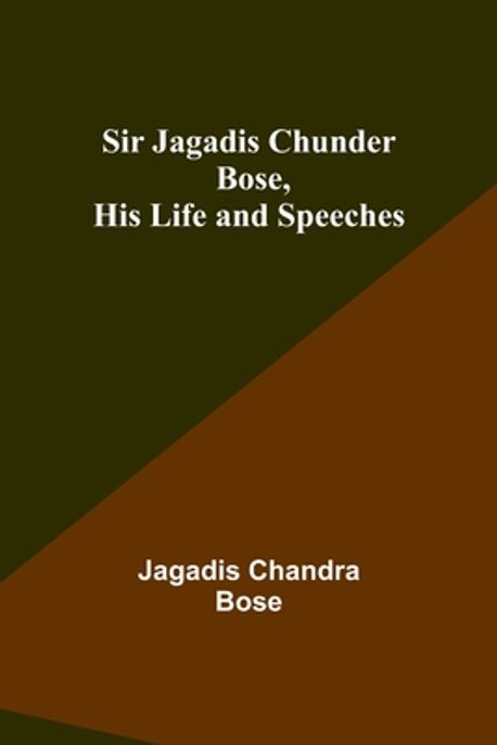 Sir Jagadis Chunder Bose, His Life and Speeches | Bose, Jagadis Chandra ...