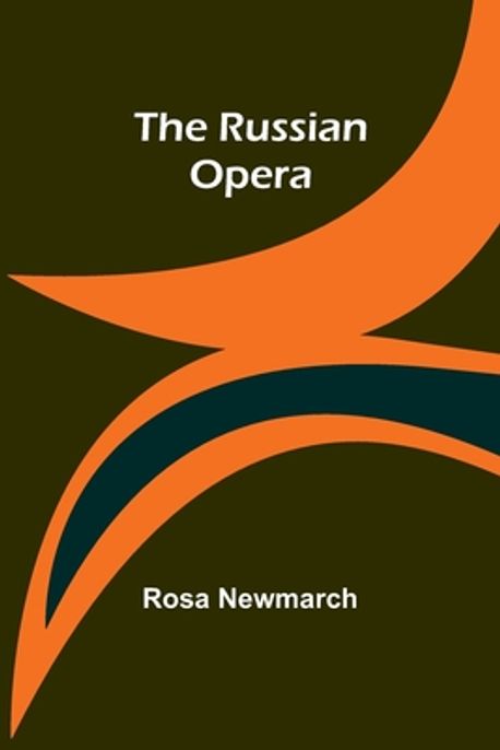 The Russian Opera | Newmarch, Rosa - 교보문고
