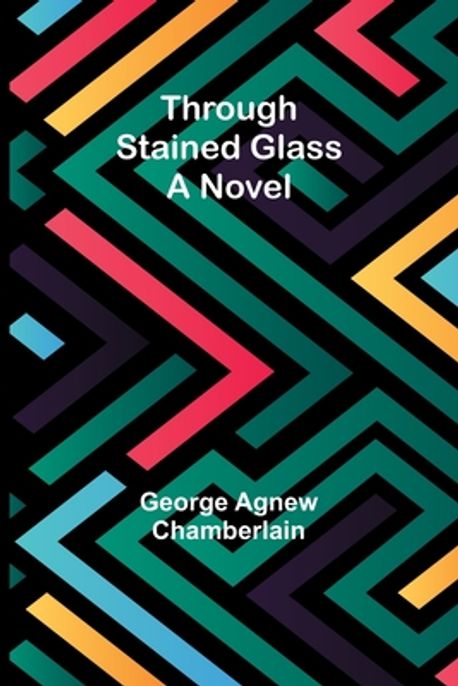 Through stained glass | Chamberlain, George Agnew - 교보문고