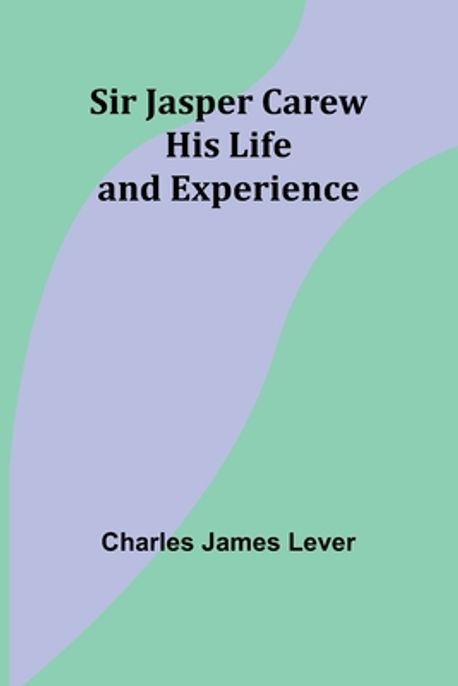Sir Jasper Carew | Lever, Charles James - 교보문고