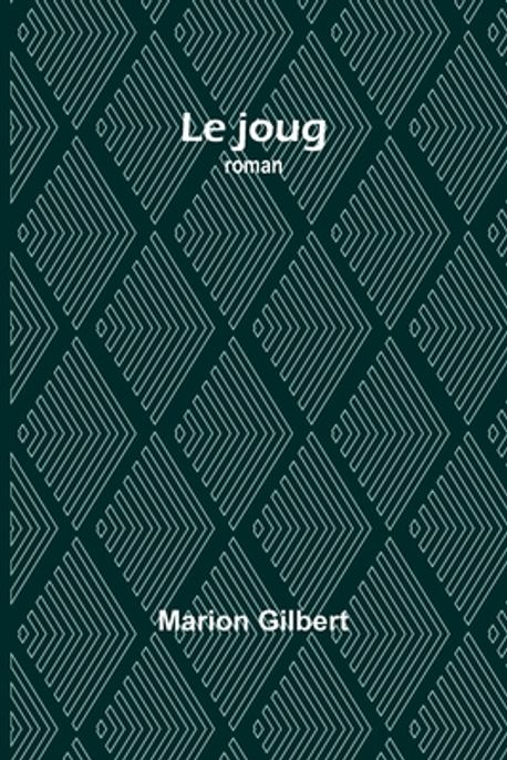 Le joug | Gilbert, Marion - 교보문고