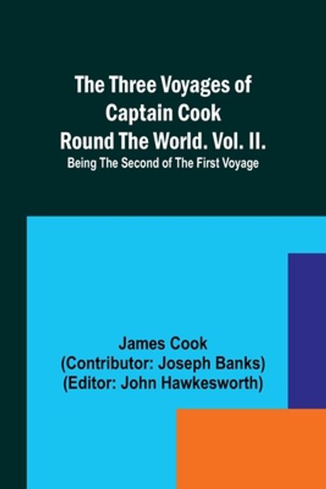 The Three Voyages of Captain Cook Round the World. Vol. II. Being the ...