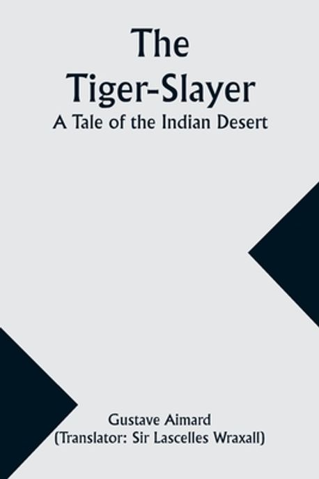 The Tiger-Slayer | Aimard, Gustave - 교보문고