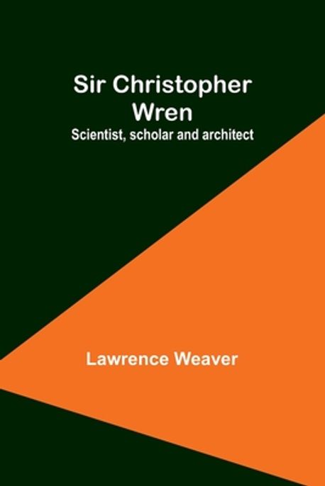 Sir Christopher Wren | Weaver, Lawrence - 교보문고
