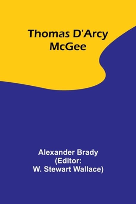 Thomas D'Arcy McGee | Brady, Alexander - 교보문고