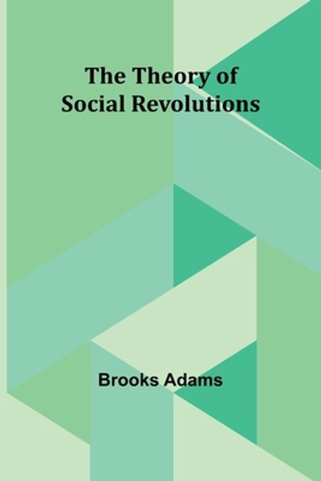 The Theory of Social Revolutions | Adams, Brooks - 교보문고