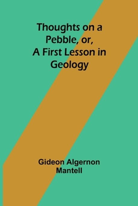 Thoughts on a Pebble, or, A First Lesson in Geology | Mantell, Gideon ...
