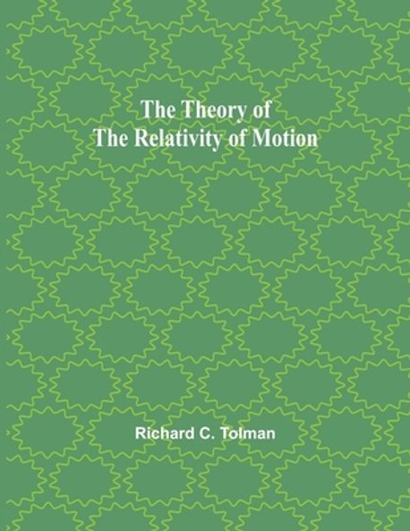The Theory of the Relativity of Motion | Tolman, Richard C. - 교보문고
