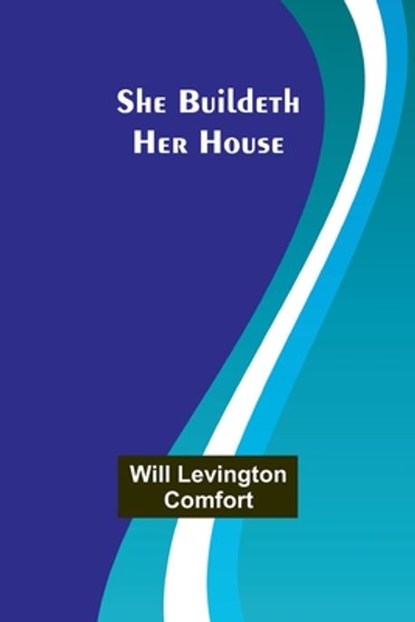 She Buildeth Her House | Comfort, Will Levington - 교보문고
