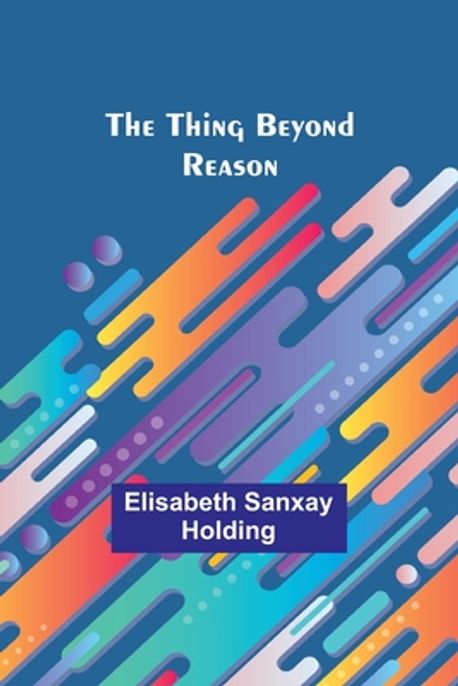 The Thing Beyond Reason | Holding, Elisabeth Sanxay - 교보문고
