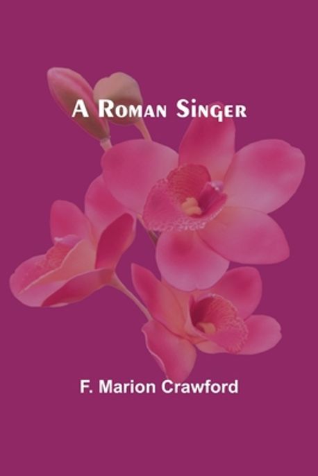 A Roman Singer | Crawford, F. Marion - 교보문고