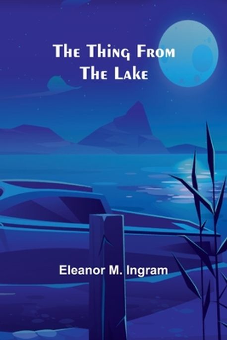 The Thing from the Lake | Ingram, Eleanor M. - 교보문고
