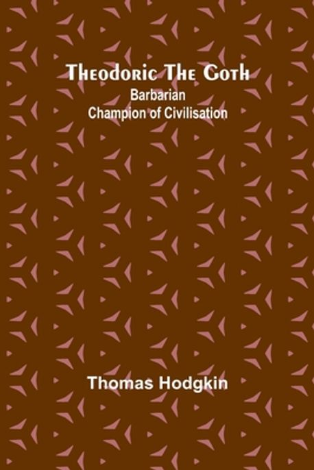 Theodoric the Goth | Hodgkin, Thomas - 교보문고