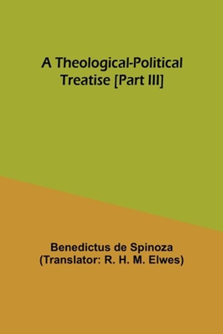 A Theological-Political Treatise [Part III] | Spinoza, Benedictus De - 교보문고