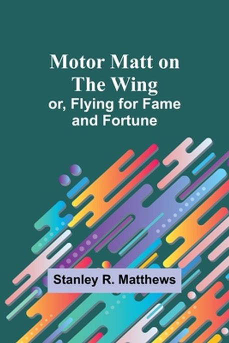 Motor Matt on the Wing; or, Flying for Fame and Fortune | Matthews ...