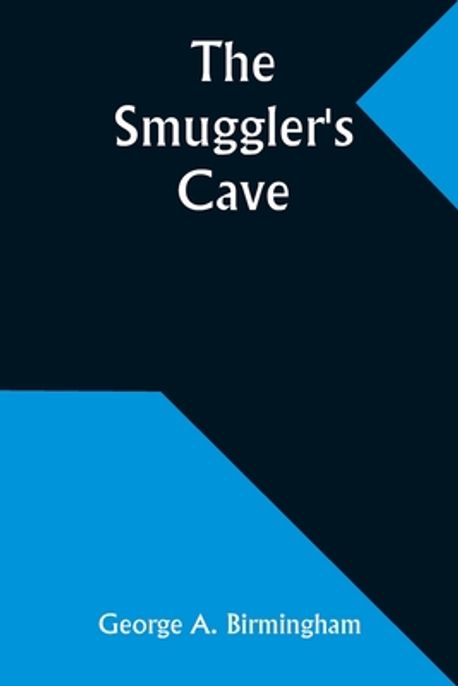 The Smuggler's Cave | Birmingham, George A. - 교보문고