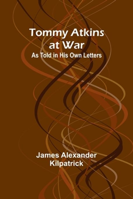 Tommy Atkins at War | Alexander Kilpatrick, James - 교보문고