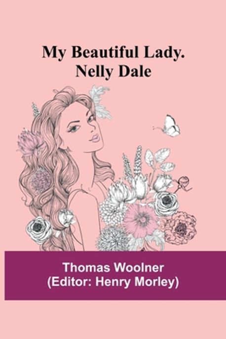 My Beautiful Lady. Nelly Dale | Woolner, Thomas - 교보문고