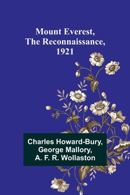 Mount Everest, the Reconnaissance, 1921 | Howard-Bury, Charles - 교보문고