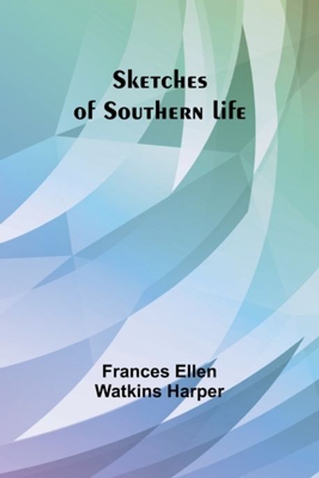 Sketches of Southern life | Harper, Frances Ellen - 교보문고