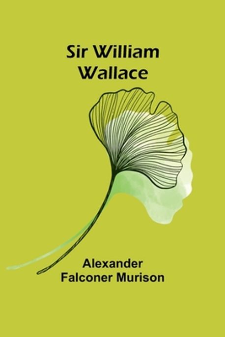 Sir William Wallace | Murison, Alexander Falconer - 교보문고