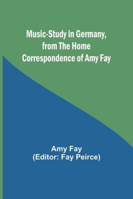 Music-Study in Germany, from the Home Correspondence of Amy Fay | Fay ...