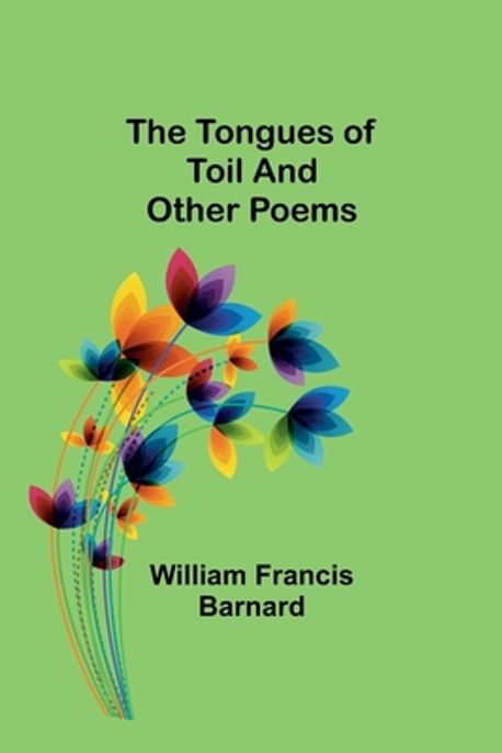 The Tongues of Toil And Other Poems | Francis Barnard, William - 교보문고