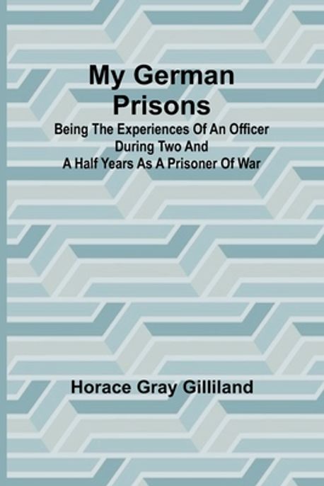 My German Prisons; Being the Experiences of an Officer During Two and a ...